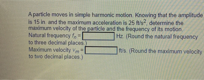 Solved A particle moves in simple harmonic motion. Knowing | Chegg.com