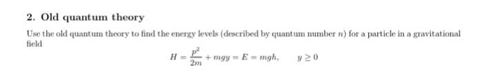 Solved 2. Old quantum theory Use the old quantum theory to | Chegg.com