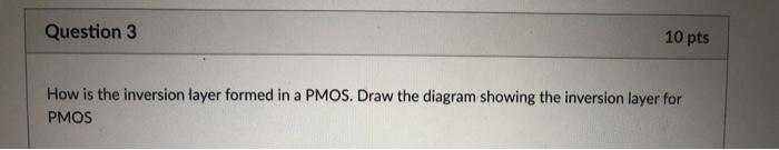 Solved Question 3 10 pts How is the inversion layer formed | Chegg.com