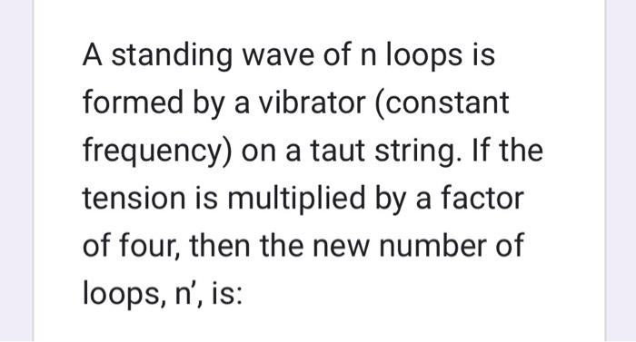Solved A standing wave of n loops is formed by a vibrator | Chegg.com