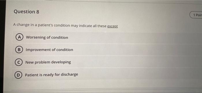 Solved Question 8 1 Poin A change in a patient's condition | Chegg.com