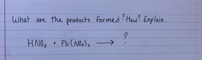 Solved What are the products formed? How? Explain. ? HNO3 | Chegg.com