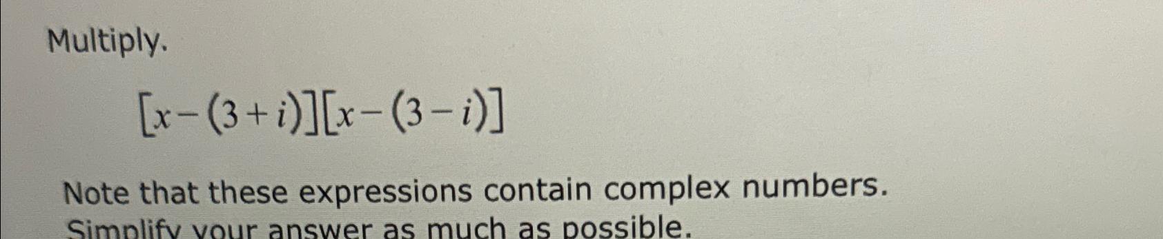 Multiply.[x-(3+i)][x-(3-i)]Note that these | Chegg.com