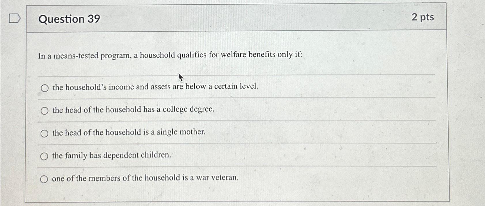 Solved Question 392 ﻿ptsIn a means-tested program, a | Chegg.com