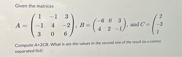 Solved Given the matrices 1 -1 3 2 - 6 0 3 A = ^ - ( + + -). | Chegg.com