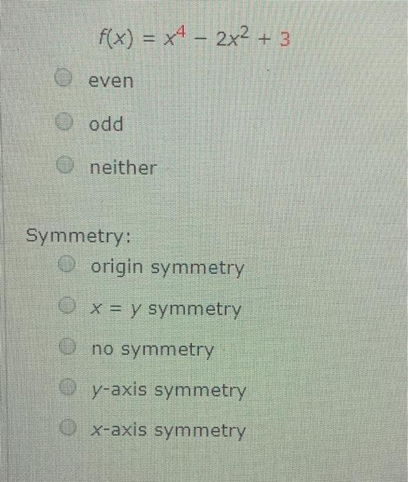 Solved f(x) = x4 - 2x2 + 3 O even odd neither Symmetry: | Chegg.com