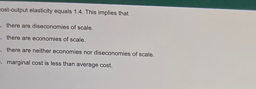 Solved ost-output elasticity equals 1.4 . ﻿This implies | Chegg.com