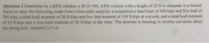 Solved Question 3 Determine by LRFD whether a W12x190, A992 | Chegg.com