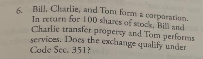 Solved 6. Bill, Charlie, and Tom form a corporation. In | Chegg.com