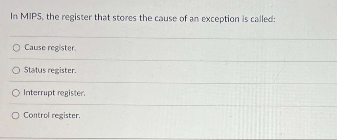 Solved In MIPS, the register that stores the cause of an | Chegg.com