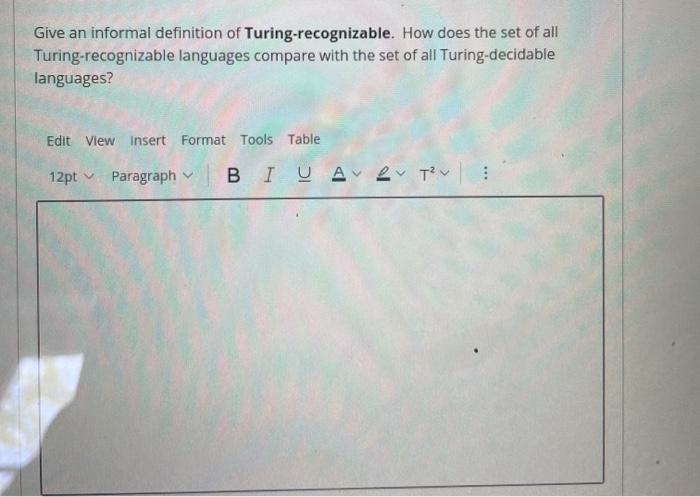 Solved Give an informal definition of Turing-recognizable. | Chegg.com