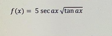 Solved f(x) = 5 sec ax tan ax | Chegg.com