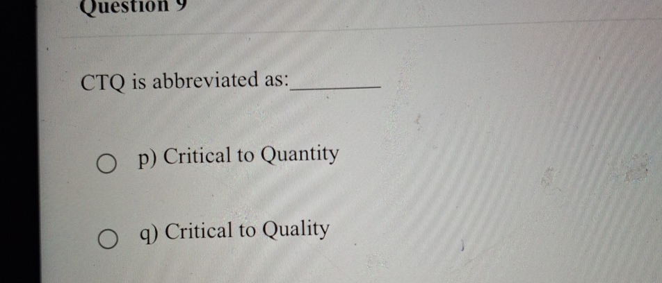 Solved CTQ is abbreviated as:p) ﻿Critical to Quantityq) | Chegg.com