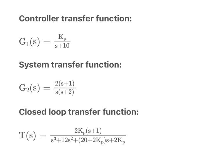 Solved Compare on the effect of the controller gain Kp=10 on | Chegg.com