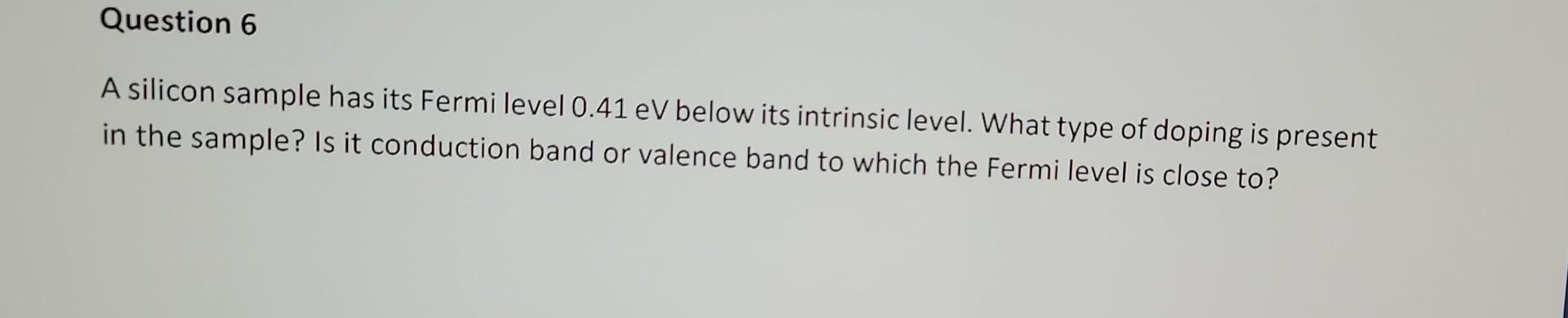 Solved A silicon sample has its Fermi level 0.41eV below its | Chegg.com