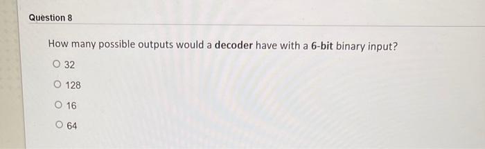 Solved Question 8 How many possible outputs would a decoder | Chegg.com