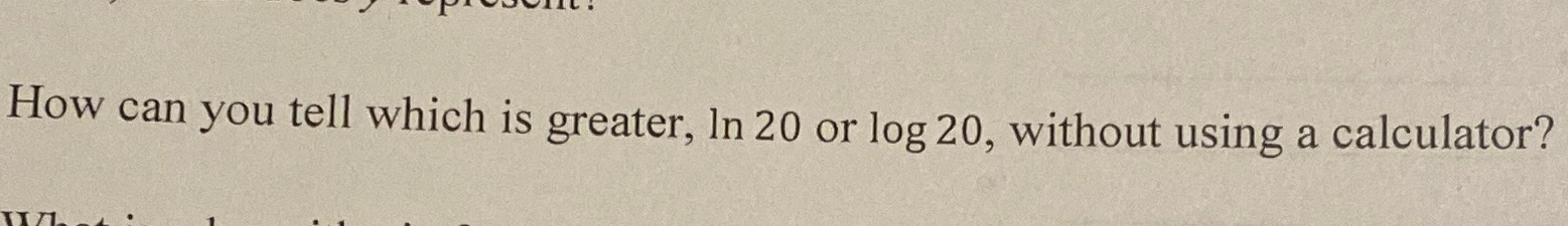 Solved How can you tell which is greater, ln20 ﻿or log20, | Chegg.com