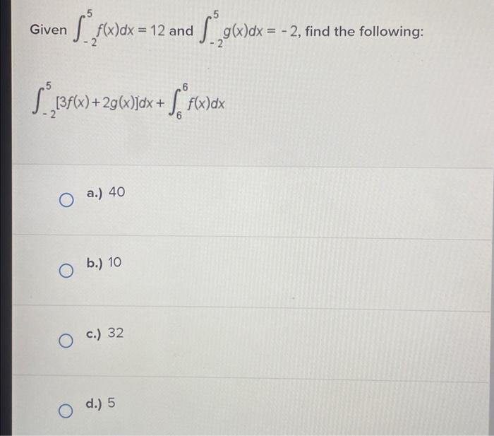 Solved Given ∫−25f(x)dx=12 and ∫−25g(x)dx=−2, find the | Chegg.com