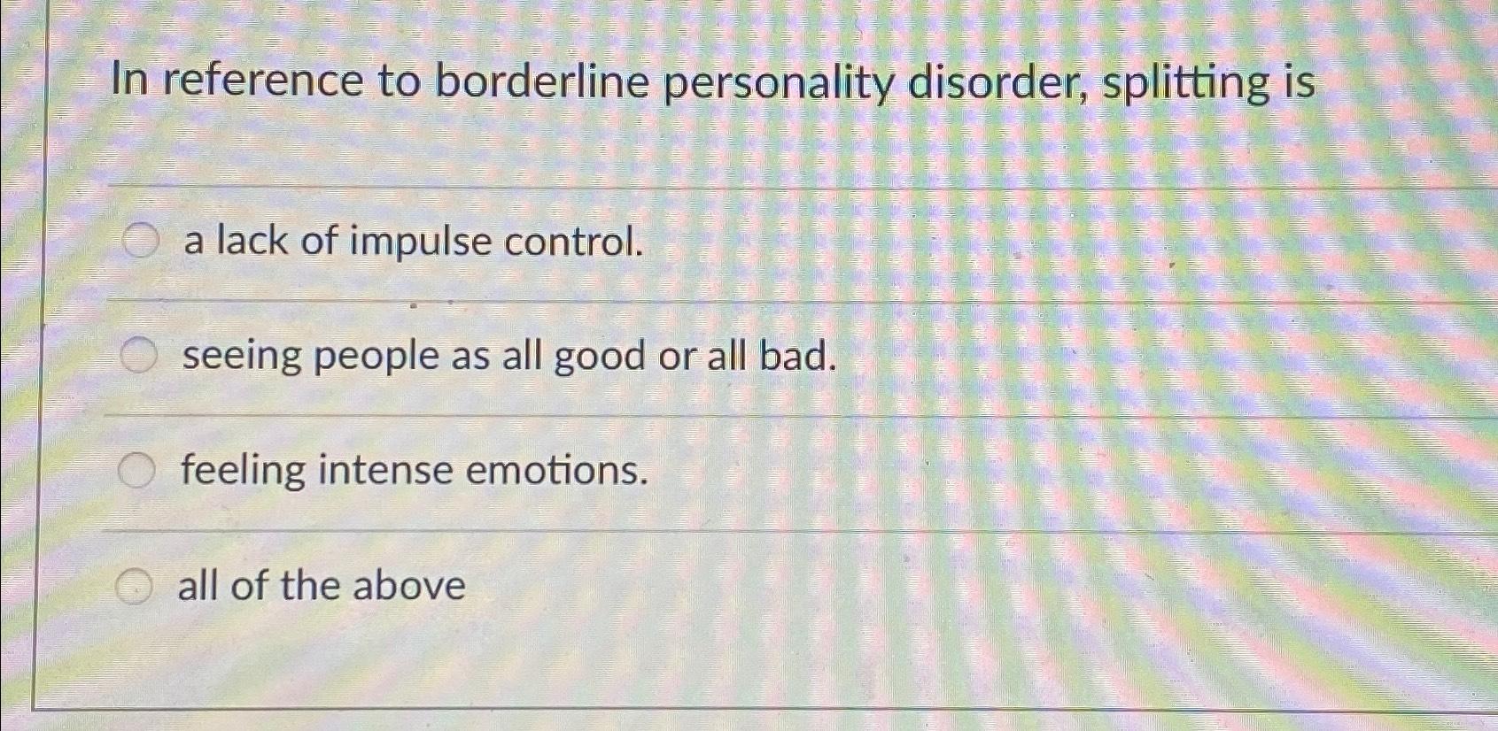 Solved In reference to borderline personality disorder, | Chegg.com
