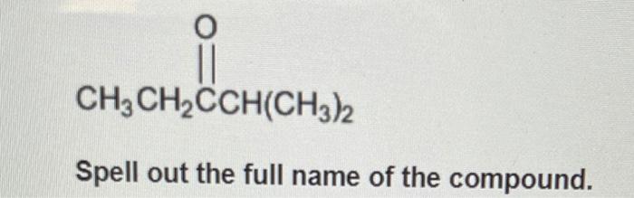 Solved CH3CH2CCH(CH3)2 Spell out the full name of the | Chegg.com