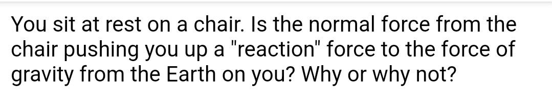Solved You sit at rest on a chair. Is the normal force from | Chegg.com