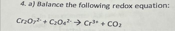 Solved 4. a) Balance the following redox equation: Cr2O72- + | Chegg.com