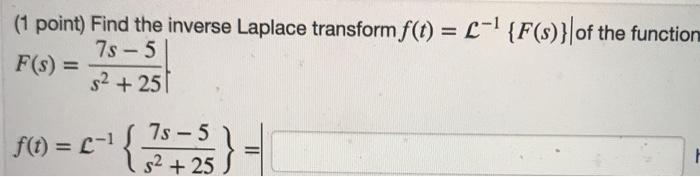Solved (1 point) Find the inverse Laplace transform f(t) = | Chegg.com