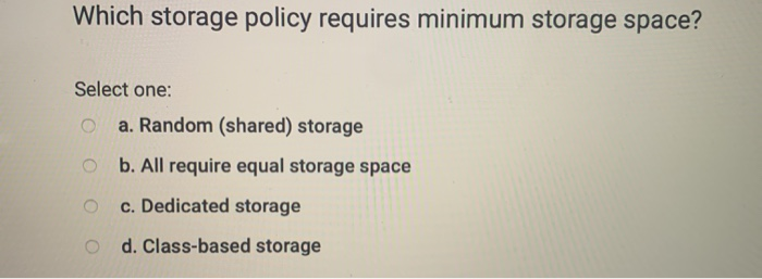 Solved Which storage policy requires minimum storage space? | Chegg.com