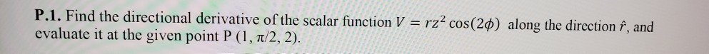 Solved P 1 Find The Directional Derivative Of The Scalar