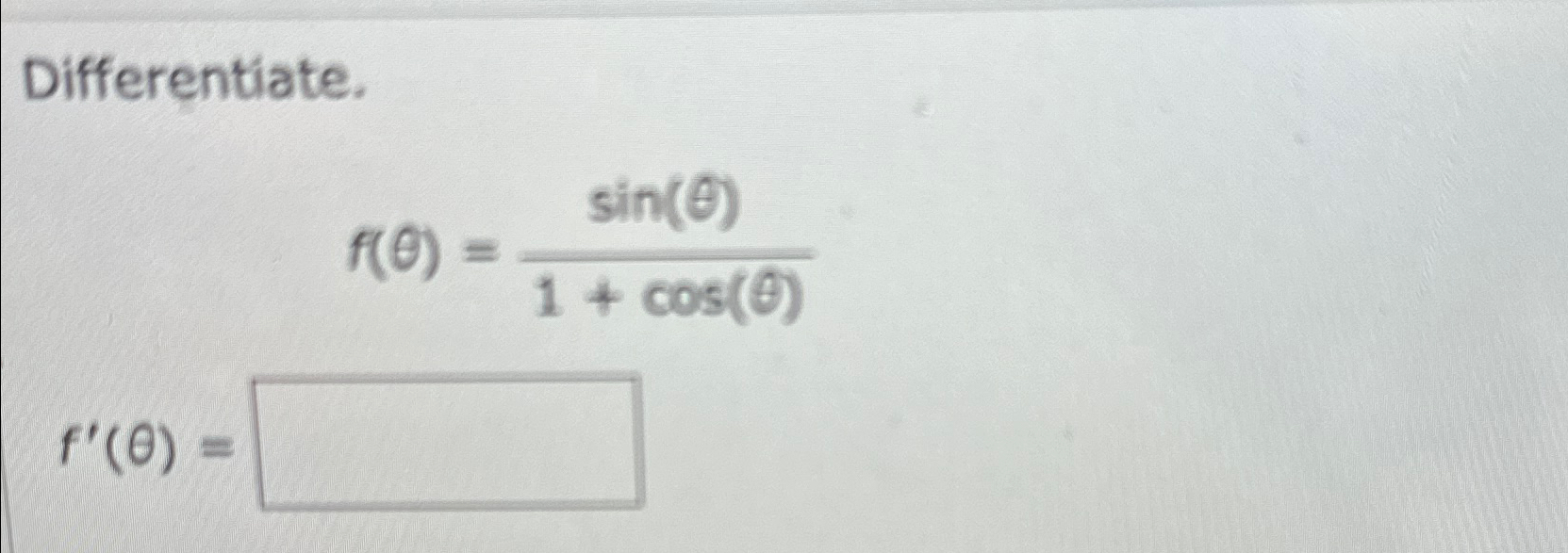 Solved Differentiate.f(θ)=sin(θ)1+cos(θ)f'(θ)= | Chegg.com