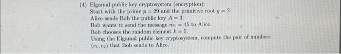 Solved (4) Elgamal public key cryptosystem (encryption): | Chegg.com