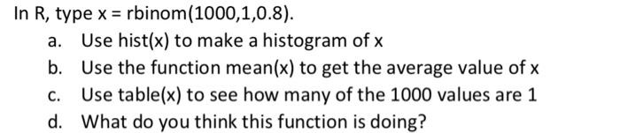 Solved In R, type x = rbinom (1000,1,0.8). a. Use hist(x) to | Chegg.com