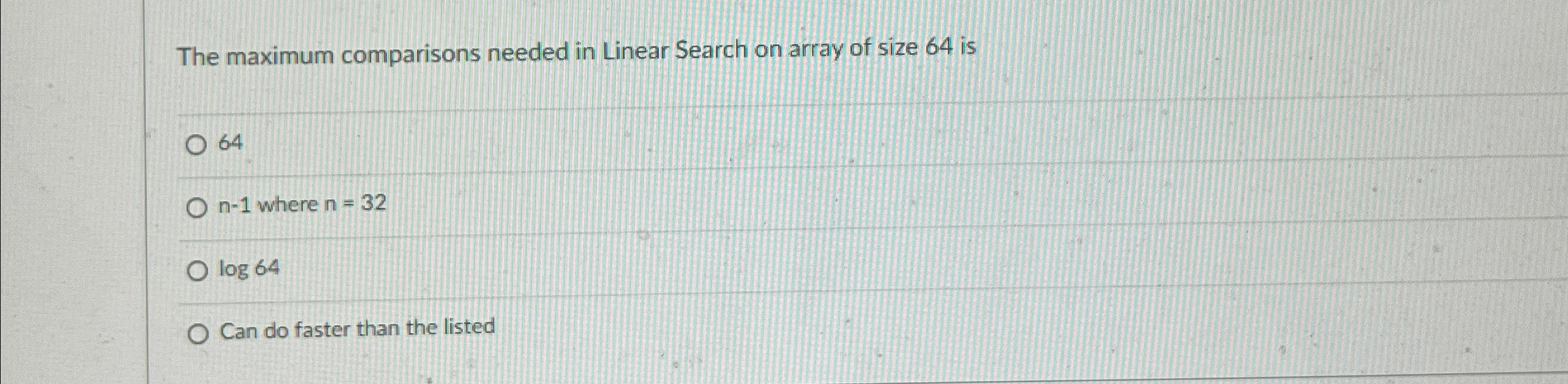 Solved The maximum comparisons needed in Linear Search on | Chegg.com