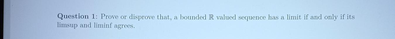 Solved Question 1: Prove or disprove that, a bounded R | Chegg.com