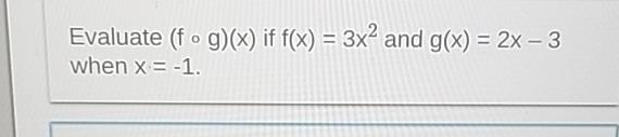 Evaluate (f@g)(x) ﻿if f(x)=3x2 ﻿and g(x)=2x-3 ﻿when | Chegg.com