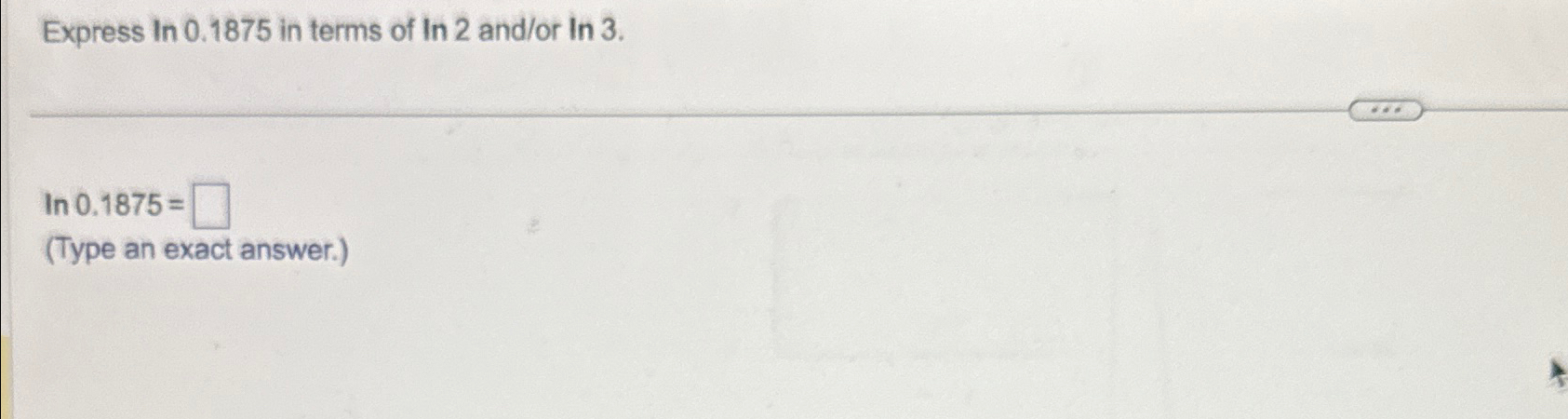 Solved Express ln0.1875 ﻿in terms of ln2 ﻿and/or | Chegg.com