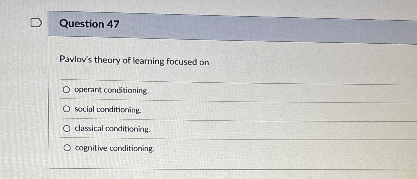 Solved Question 47Pavlov's theory of learning focused | Chegg.com