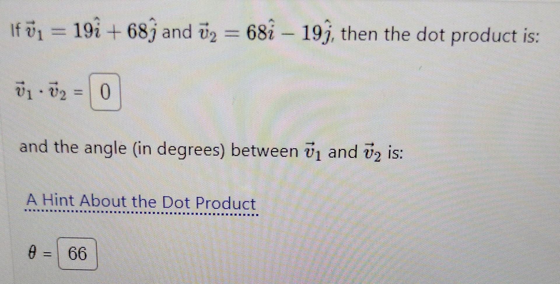 Solved If v1=19i^+68j^ and v2=68i^−19j^, then the dot | Chegg.com