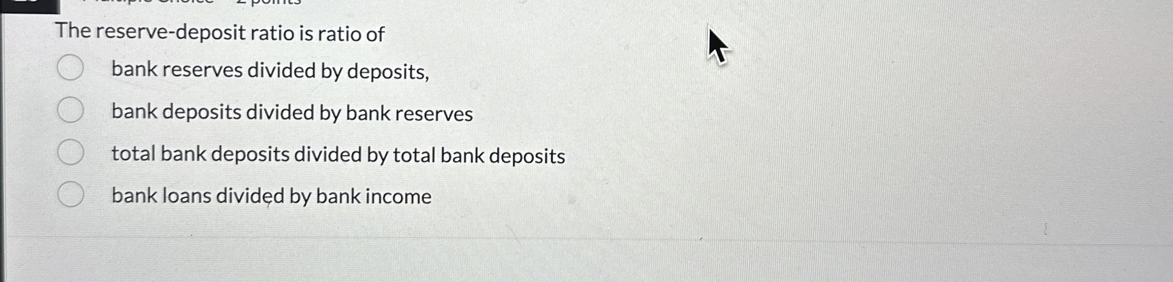 Solved The reserve-deposit ratio is ratio ofbank reserves | Chegg.com