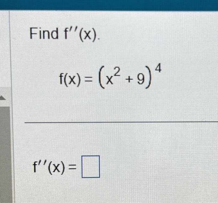 Solved Find f′′(x) f(x)=(x2+9)4 f′′(x)= | Chegg.com