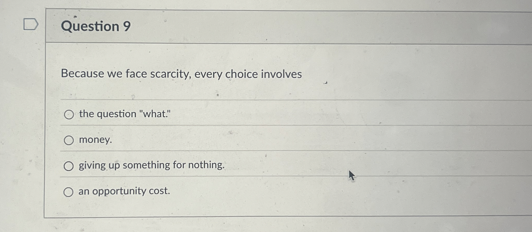 Solved Question 9Because we face scarcity, every choice | Chegg.com