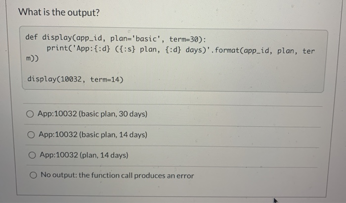 Solved What is the output? def display(app_id, plan='basic', | Chegg.com