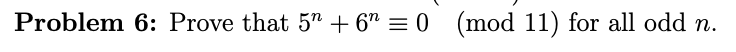 Solved Problem 6: Prove that 5n+6n-=0(mod11) ﻿for all odd n. | Chegg.com