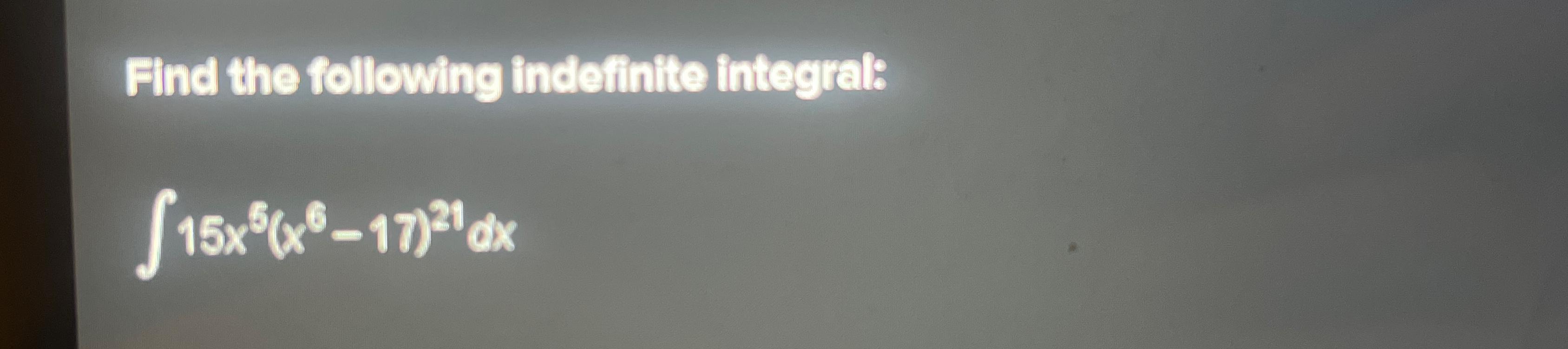 Solved Find the following indefinite | Chegg.com