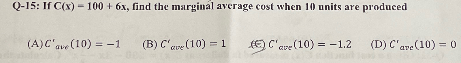 Solved Q-15: If C(x)=100+6x, ﻿find the marginal average cost | Chegg.com