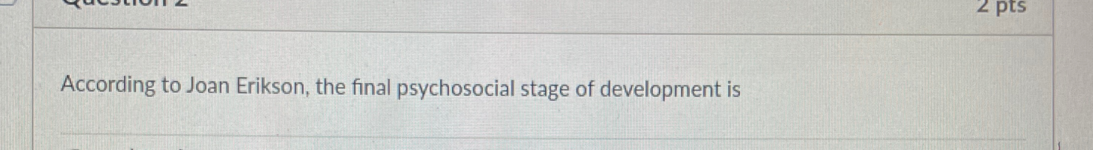 Solved According to Joan Erikson, the final psychosocial | Chegg.com