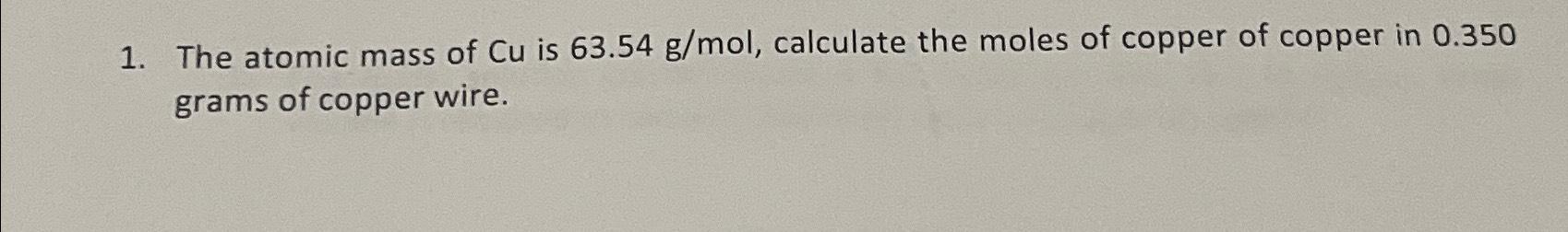 Solved The atomic mass of Cu ﻿is 63.54gmol, ﻿calculate the | Chegg.com