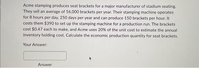 Solved Acme stamping produces seat brackets for a major | Chegg.com