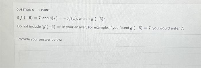 Solved QUESTION 6 + 1 POINT If f′(−6)=7, and g(x)=−3f(x), | Chegg.com