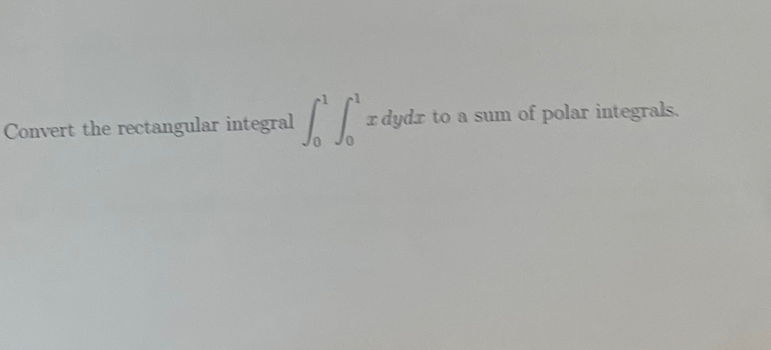 Solved Convert the rectangular integral ∫01∫01xdydx ﻿to a | Chegg.com